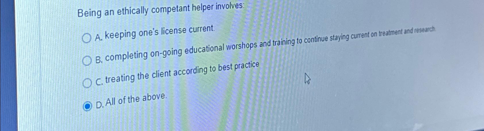 Solved Being an ethically competant helper involves:A. | Chegg.com