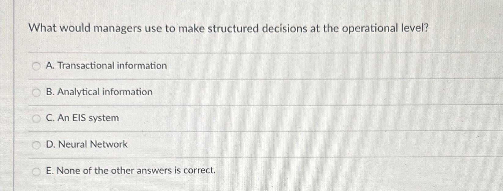 Solved What would managers use to make structured decisions | Chegg.com