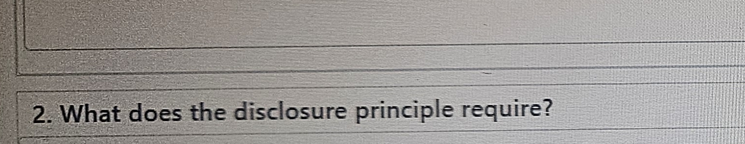 Solved What does the disclosure principle require? | Chegg.com