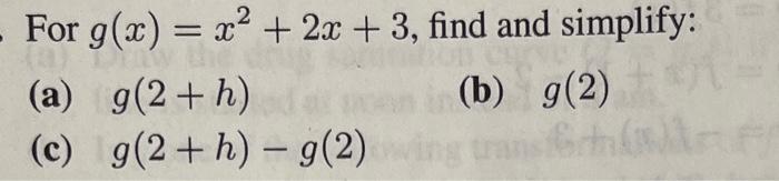 Solved For g(x)=x2+2x+3, find and simplify: (a) g(2+h) (b) | Chegg.com