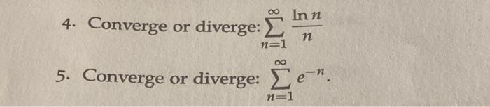 Solved 4. Converge or diverge: ∑n=1∞nlnn 5. Converge or | Chegg.com