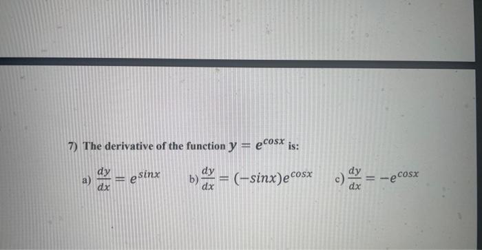Solved 7) The derivative of the function y=ecosx is: a) | Chegg.com