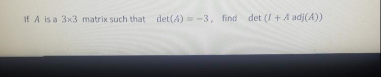 Solved If A is a 3x3 matrix such that det(A) = -3, find det | Chegg.com
