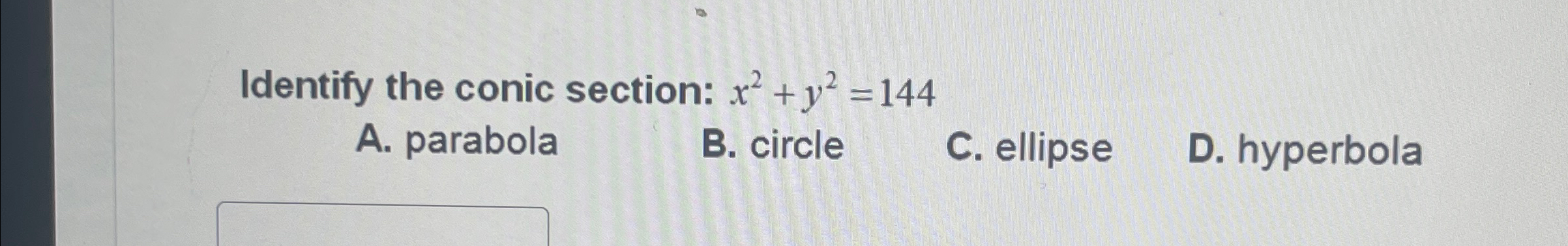 Solved Identify the conic section: x2+y2=144A. ﻿parabolaB. | Chegg.com