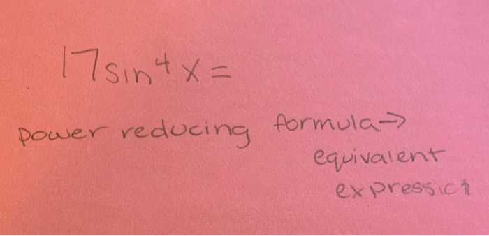 Solved 17 sint x = power reducing formula equivalent | Chegg.com