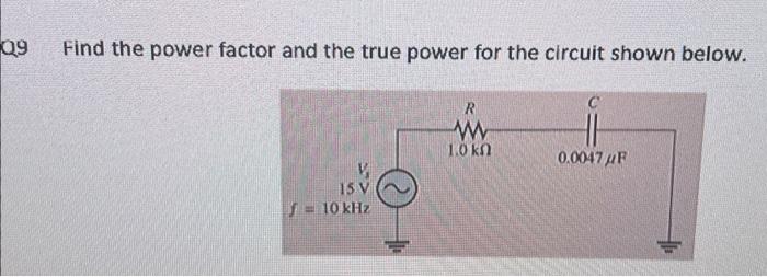 Solved Q9 Find the power factor and the true power for the | Chegg.com