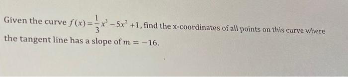 Solved Given the curve f(x)=31x3−5x2+1, find the | Chegg.com