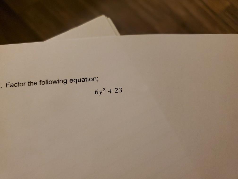 Solved Factor the following equation; 6y2 + 23 | Chegg.com