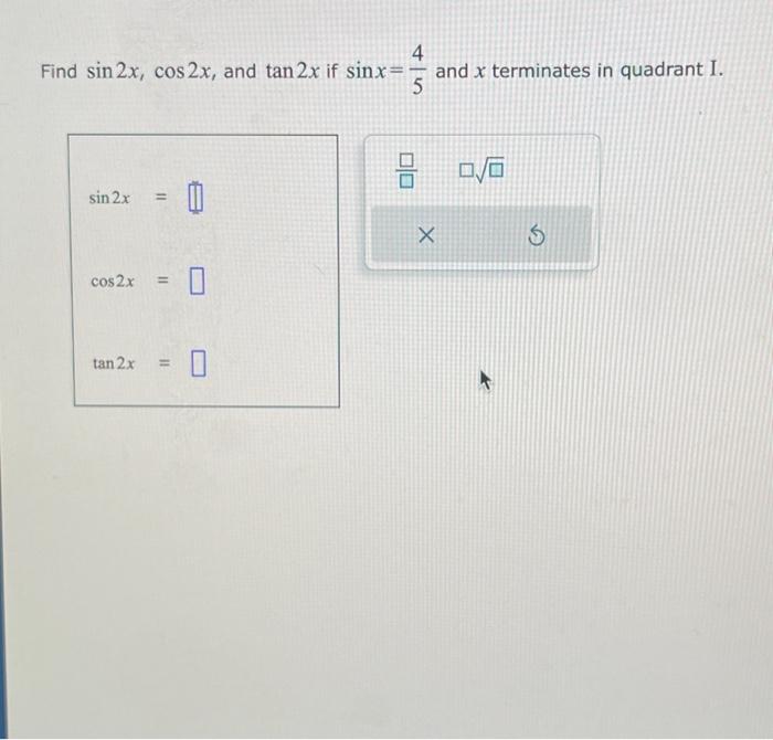 Solved Find sin2x,cos2x, and tan2x if sinx=54 and x | Chegg.com