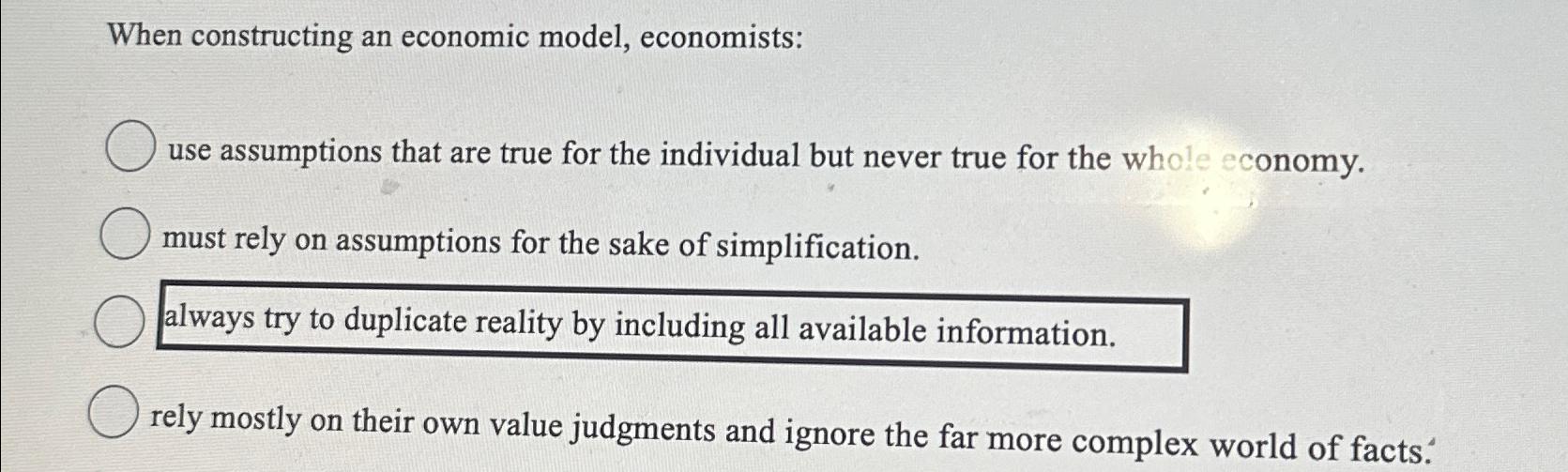 Solved When constructing an economic model, economists:use | Chegg.com