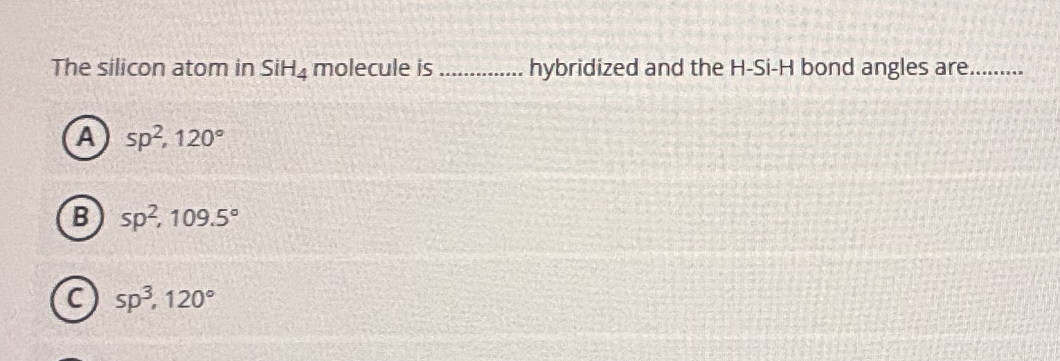 Solved The silicon atom in SiH4 ﻿molecule is q, ﻿hybridized | Chegg.com