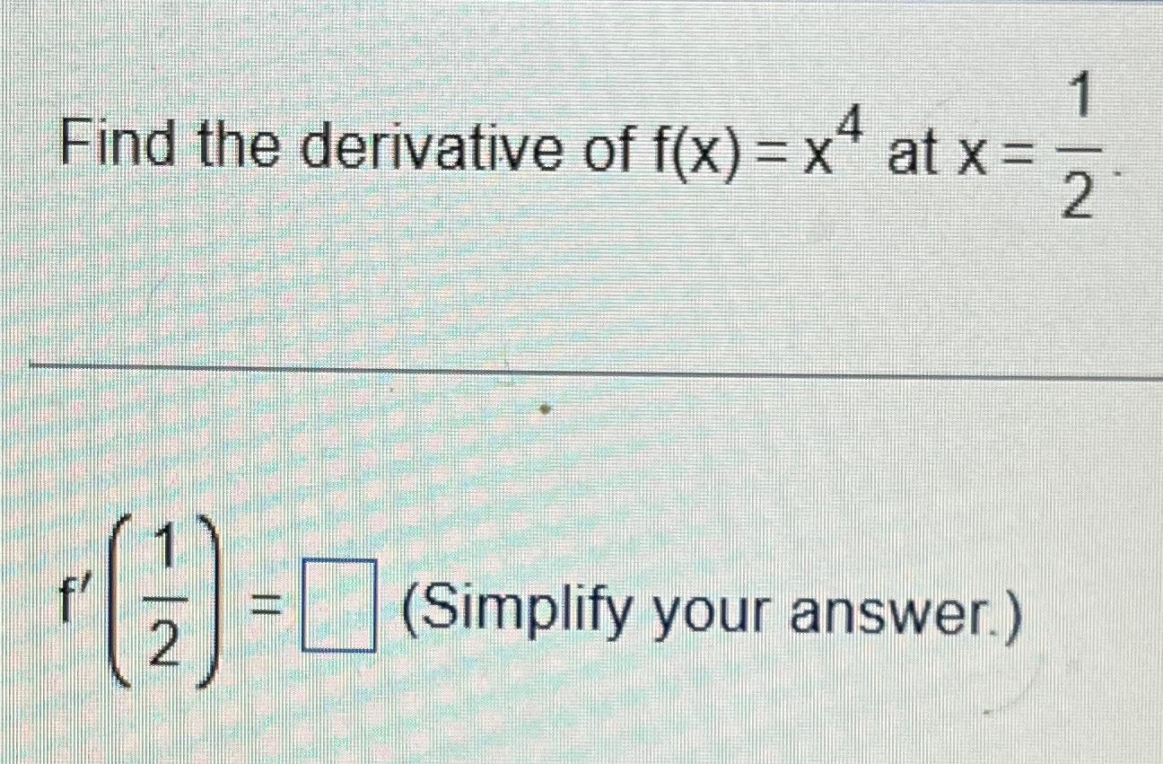Solved Find the derivative of f(x)=x4 ﻿at | Chegg.com