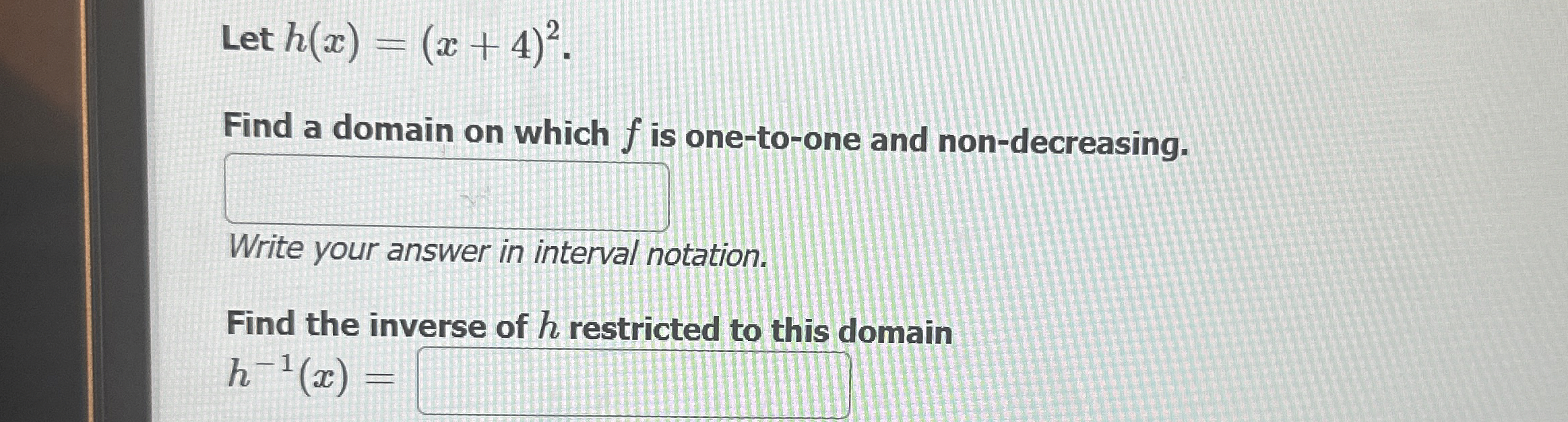 Solved Let h(x)=(x+4)2Find a domain on which f ﻿is | Chegg.com