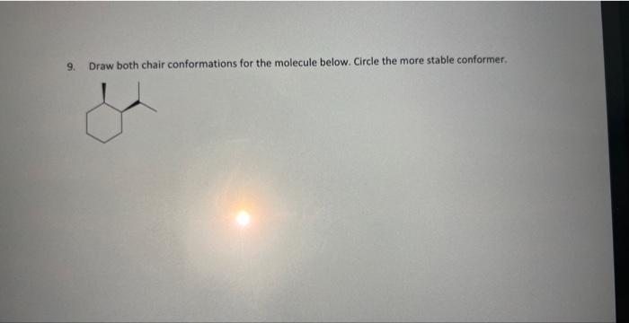 Solved 9. Draw both chair conformations for the molecule | Chegg.com