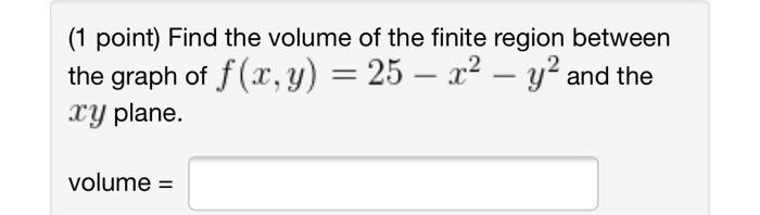 Solved (1 point) Find the volume of the finite region | Chegg.com Solved (1 point) Find the volume of the finite region | Chegg.com