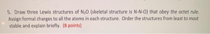 Solved 5. Draw three Lewis structures of N20 (skeletal | Chegg.com