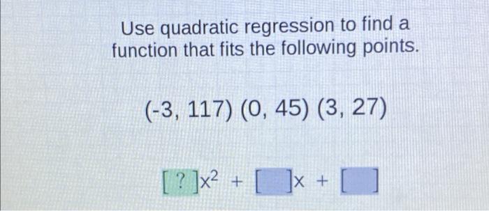 Solved Use quadratic regression to find a function that fits | Chegg.com