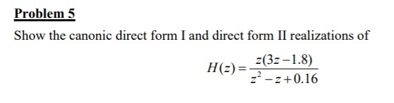 Solved Problem 5 Show the canonic direct form I and direct | Chegg.com