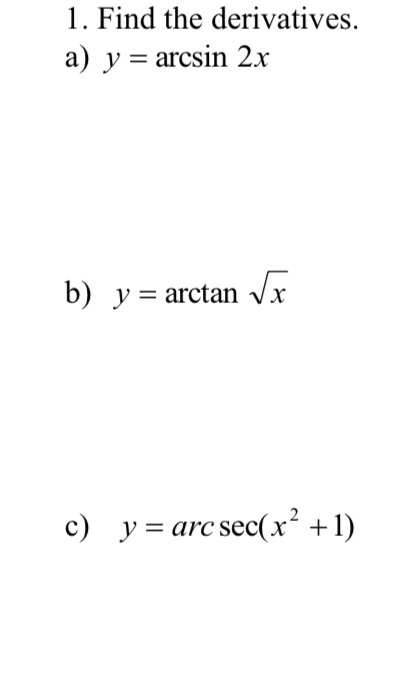 Solved 1. Find the derivatives. a) y = arcsin 2x b) y = | Chegg.com