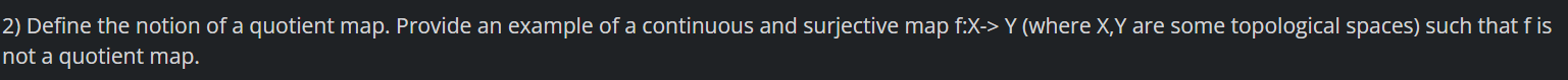 Solved by an EXPERT Define the notion of ﻿a quotient map. Provide an ...