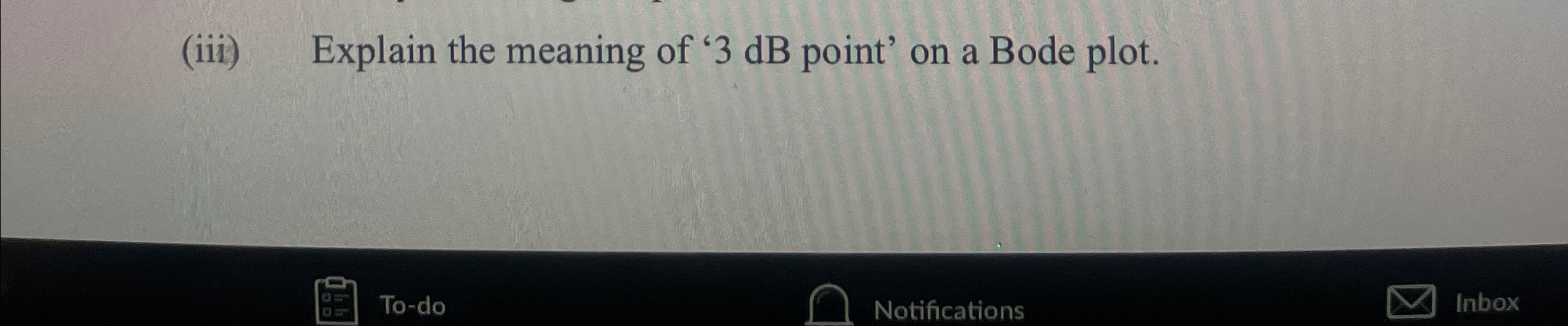Solved (iii) ﻿Explain the meaning of ' 3dB ﻿point' on a Bode | Chegg.com