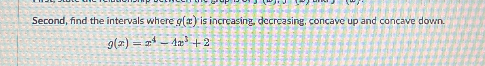Solved Second, find the intervals where g(x) ﻿is increasing, | Chegg.com