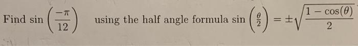 Solved Find sin 12 using the half angle formula sin (9) 2 = | Chegg.com