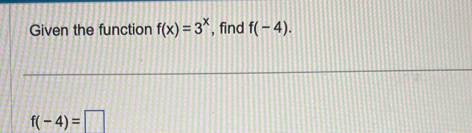 Solved Given the function f(x)=3x, ﻿find f(-4).f(-4)= | Chegg.com