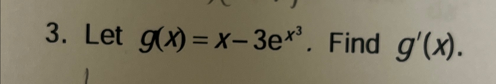 Solved Let g(x)=x-3ex3. ﻿Find g'(x). | Chegg.com