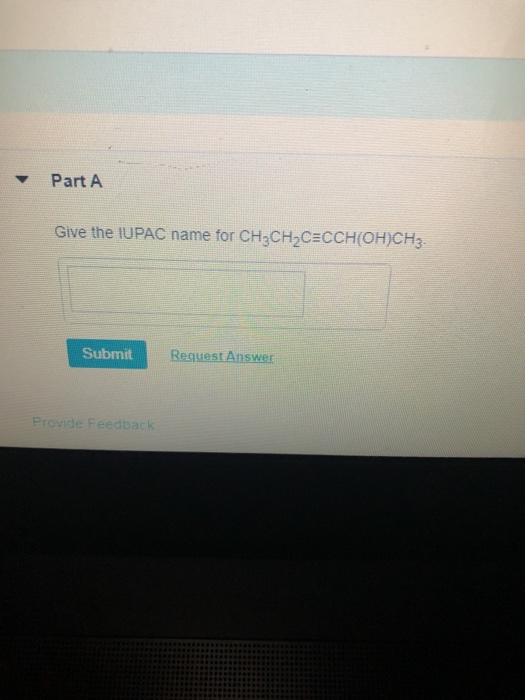 Solved Part A Give the IUPAC name for CH3CH2C=CCH(OH)CH3. | Chegg.com