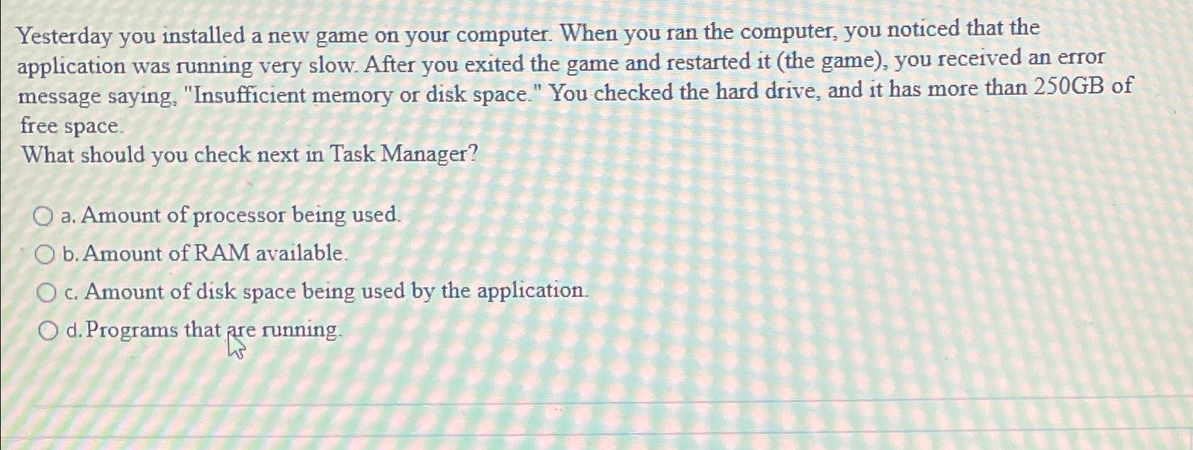 Solved Yesterday you installed a new game on your computer. | Chegg.com