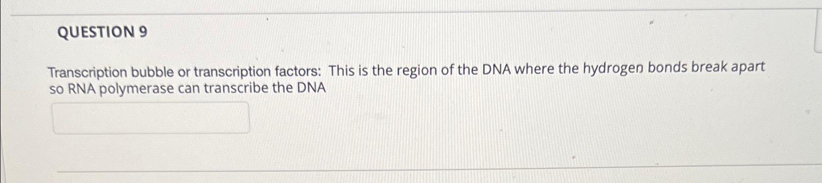 Solved QUESTION 9Transcription bubble or transcription | Chegg.com