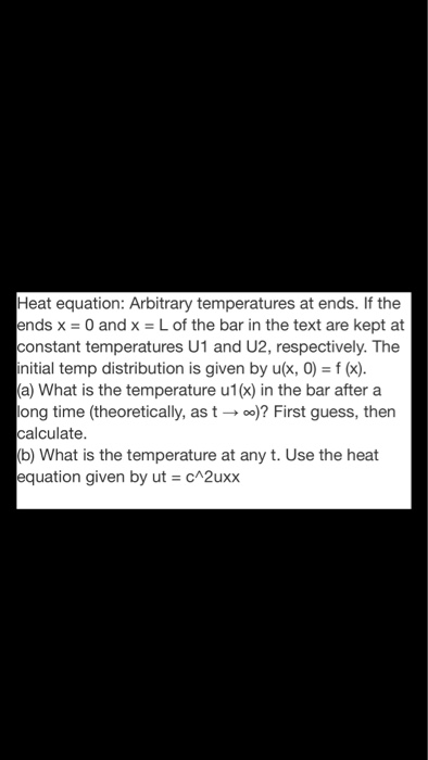 Solved Heat equation: Arbitrary temperatures at ends. If the | Chegg.com