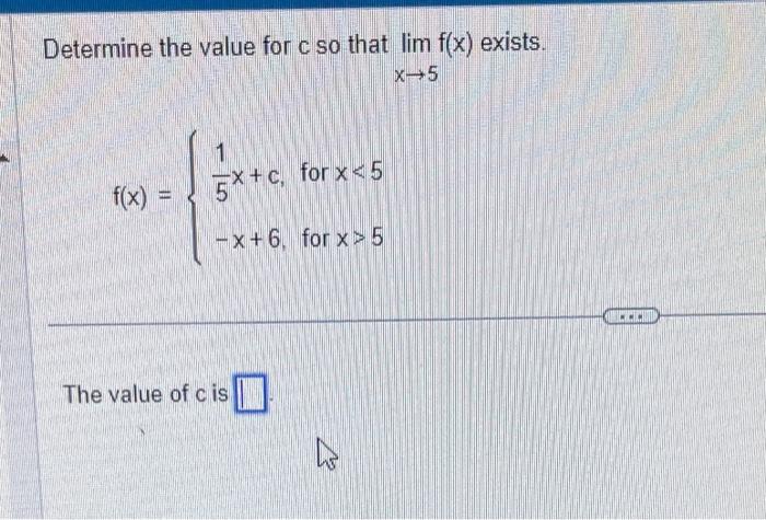 Solved Determine the value for c so that limx→5f(x) exists. | Chegg.com