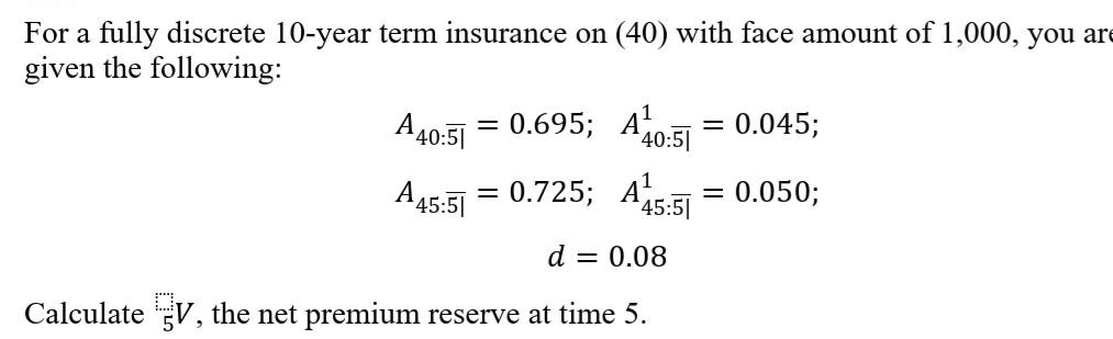 Solved For a fully discrete 10-year term insurance on (40) | Chegg.com
