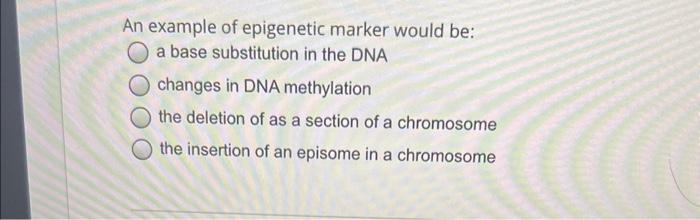 Solved An example of epigenetic marker would be: a base | Chegg.com