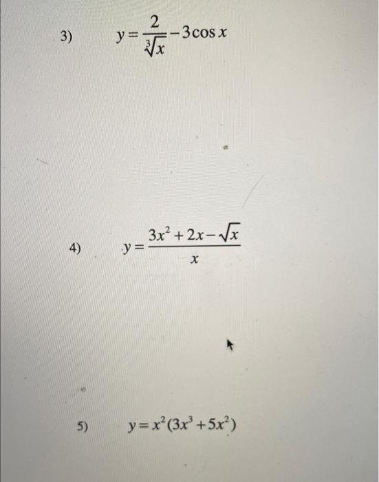 Solved 3) y=3x2−3cosx 4) y=x3x2+2x−x 5) y=x2(3x3+5x2) | Chegg.com