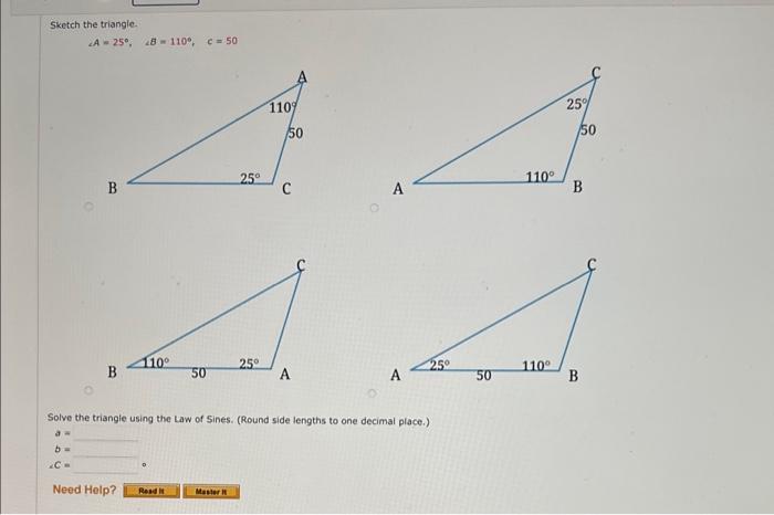 Solved Sketch the triangle. ∠A=25∘,∠B=110∘,c=50 Solve the | Chegg.com