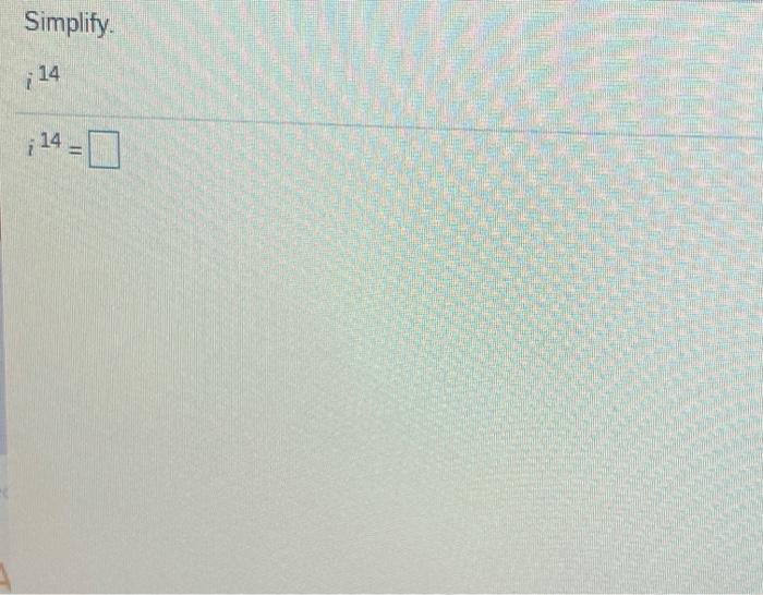 Solved Simplify. ¡14 i 14 = | Chegg.com