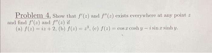 Solved Problem 4. Show that f′(z) and f′′(z) exists | Chegg.com
