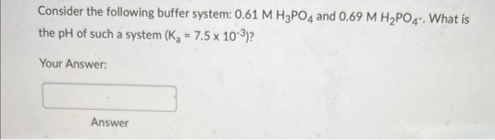 Solved Consider the following buffer system: 1.12MH2CO3 and | Chegg.com