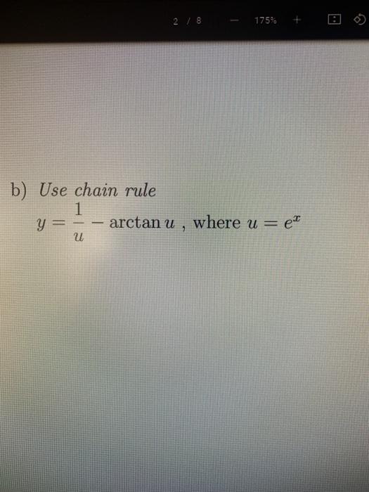 Solved 2 / 8 1759 b) Use chain rule 1 y = arctan u , where u | Chegg.com