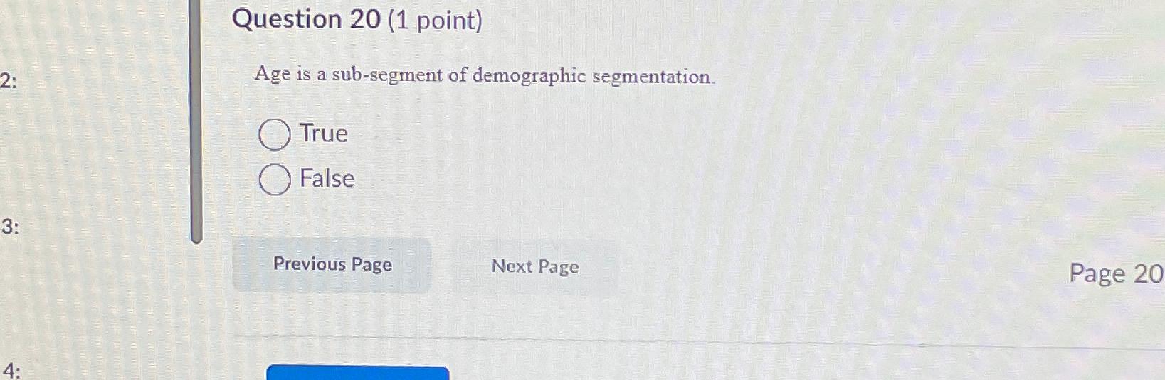 Solved Question 20 (1 ﻿point)Age is a sub-segment of | Chegg.com