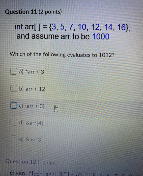 Solved Question 11 (2 points) int arr[ ] = {3, 5, 7, 10, 12, | Chegg.com