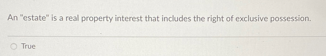 Solved An "estate" is a real property interest that includes | Chegg.com