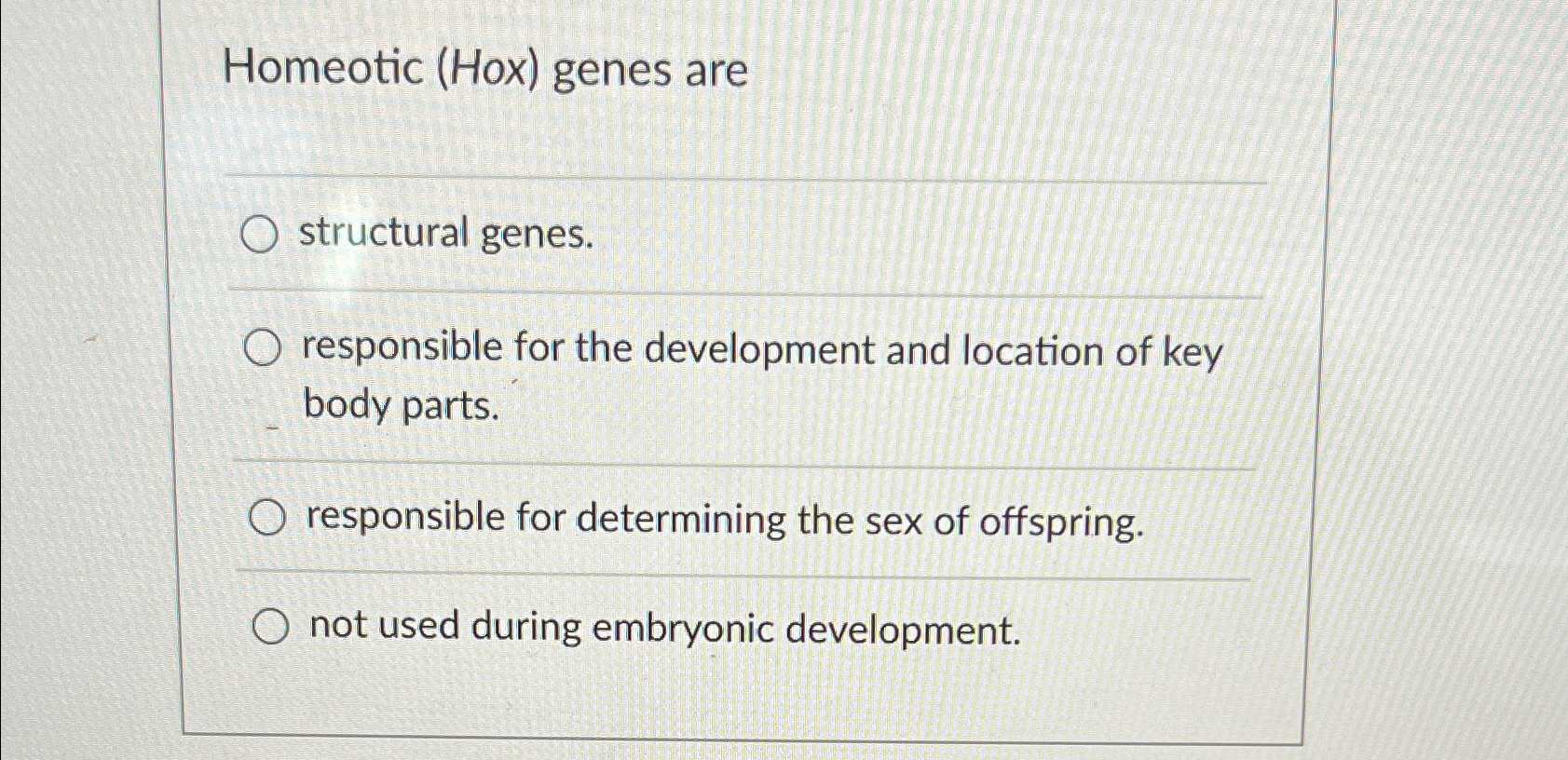 Solved Homeotic (Hox) ﻿genes arestructural genes.responsible | Chegg.com