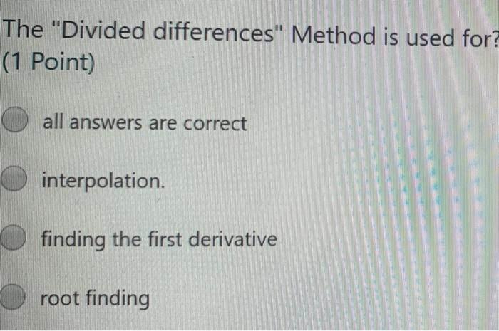 Solved The "Divided differences" Method is used for? (1 | Chegg.com