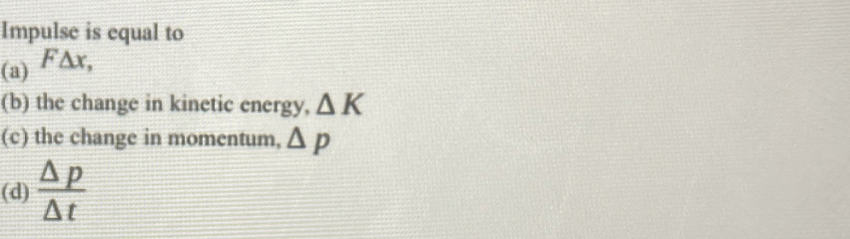 Solved Impulse is equal to(a) FΔx,(b) ﻿the change in kinetic | Chegg.com
