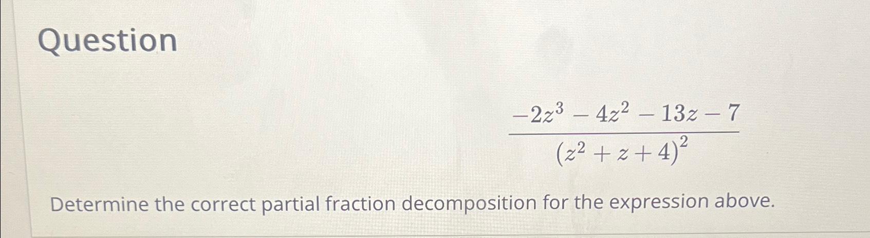 Solved Question-2z3-4z2-13z-7(z2+z+4)2Determine the correct | Chegg.com