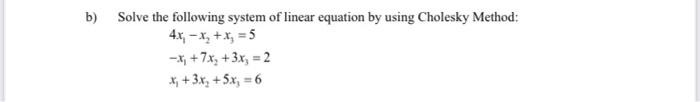 Solved b) Solve the following system of linear equation by | Chegg.com